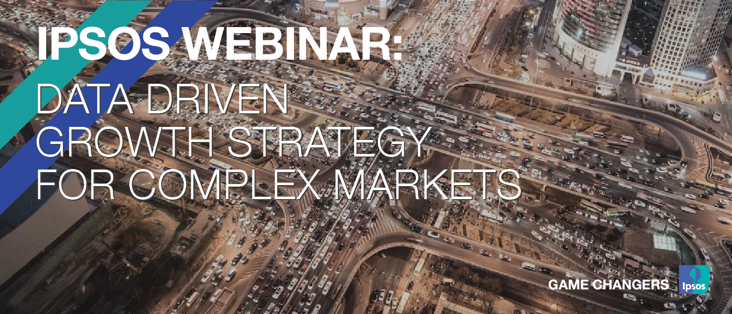Ipsos Webinar Series: Data Driven Growth Strategy for Complex Markets | Ipsos