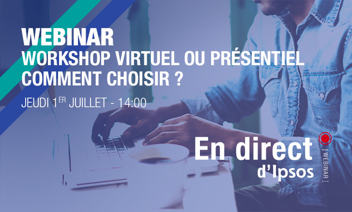 [WEBINAR - 01/07] Workshop : virtuel ou présentiel, comment choisir ? | Ipsos