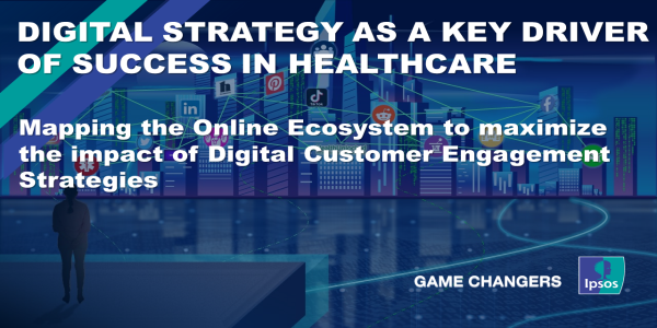 Ipsos Webinar : Digital strategy as a key driver of success in healthcare | Ipsos