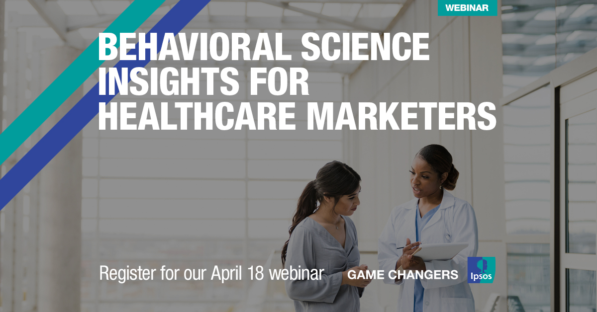 [WEBINAR] Behavioral Science Insights for Healthcare Marketers | Ipsos