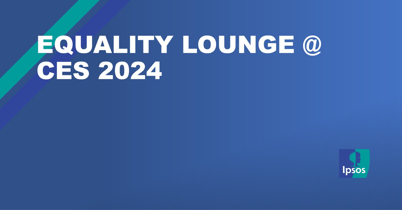 Equality Lounge @ CES 2024 | Ipsos