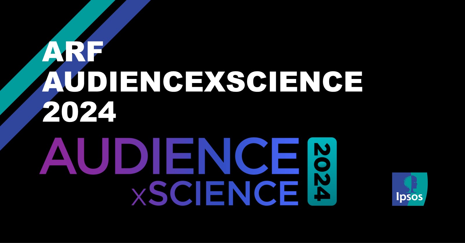 ARF AUDIENCExSCIENCE 2024 | Ipsos