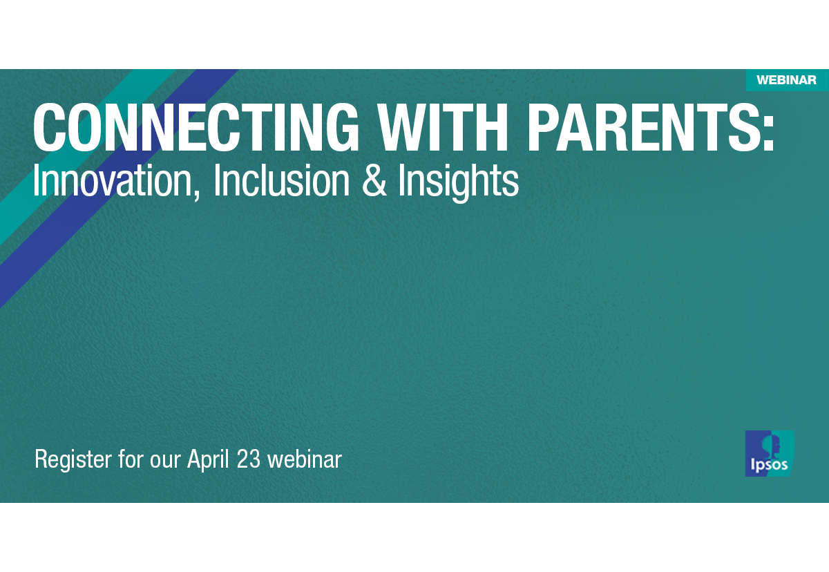 [WEBINAR] Connecting with Parents: Innovation, Inclusion & Insights | Ipsos