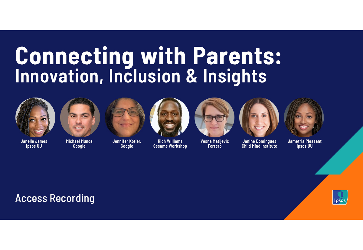 [WEBINAR] Connecting with Parents: Innovation, Inclusion & Insights | Ipsos