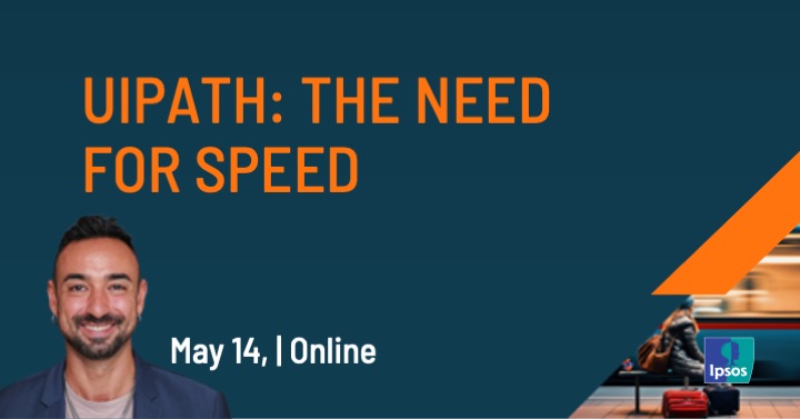 [RECORDING] UiPath: The Need for Speed | Ipsos