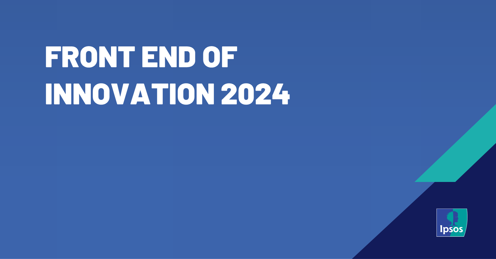 Front End of Innovation 2024 | Ipsos