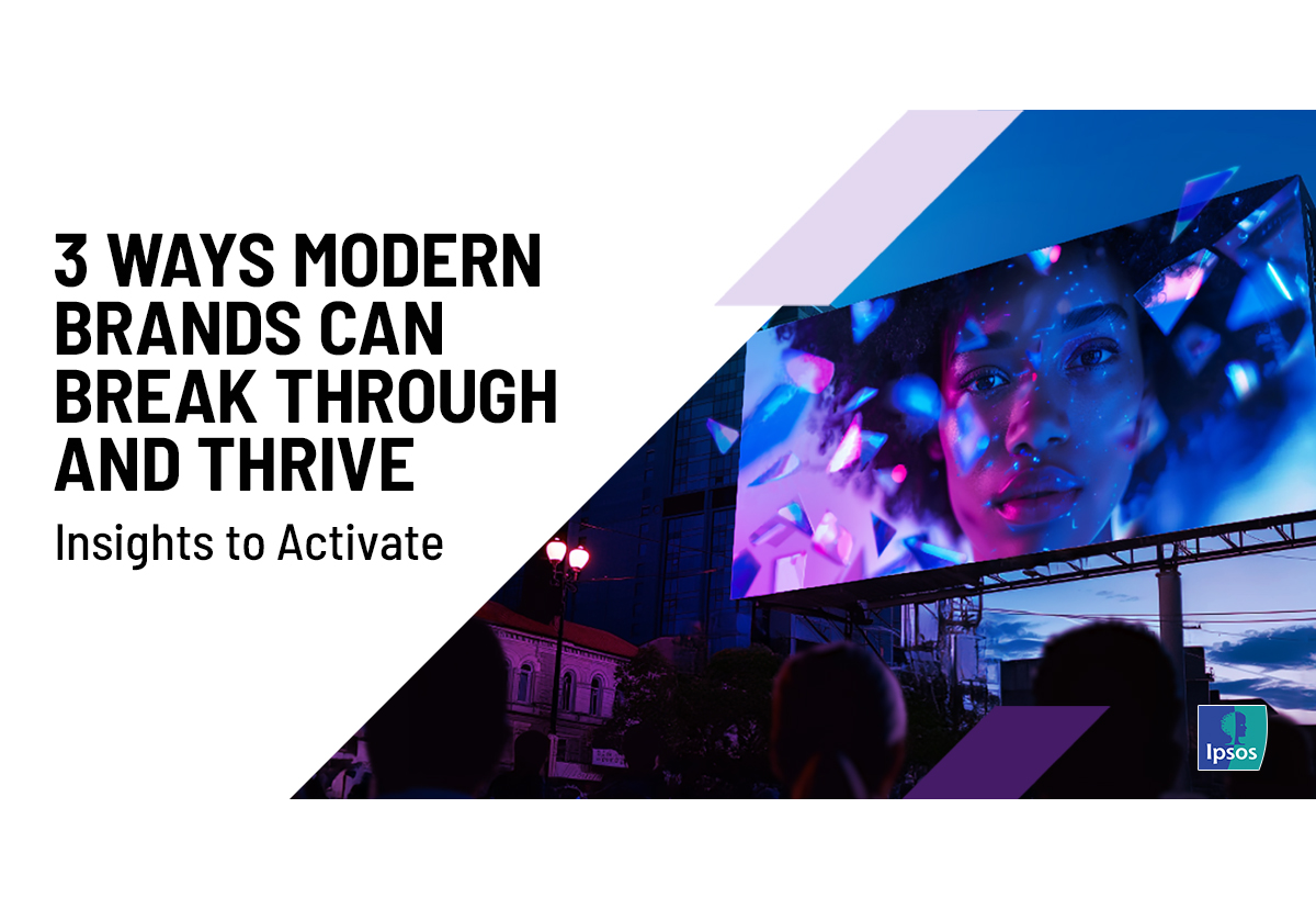 [WEBINAR] 3 Ways Modern Brands Can Break Through and Thrive | Ipsos