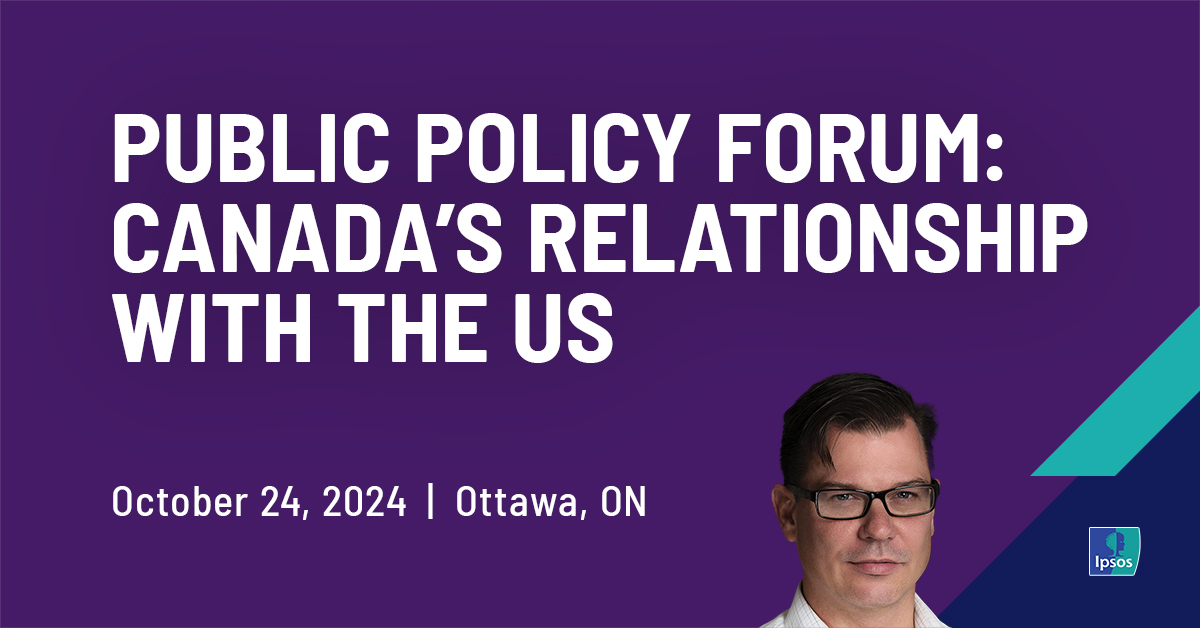 Public Policy Forum: Canada’s Relationship with the US | Ipsos