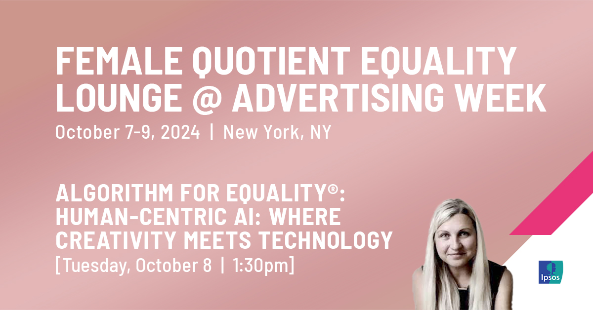 Female Quotient Equality Lounge @ Advertising Week | Ipsos